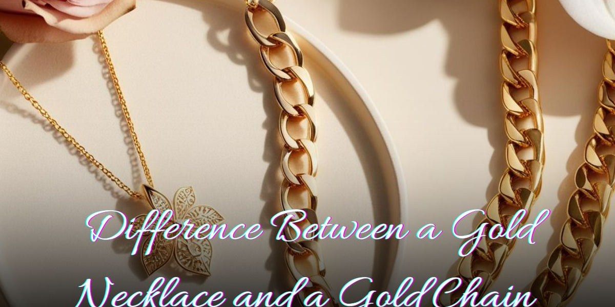 What is the Difference Between a Gold Necklace and a Gold Chain
