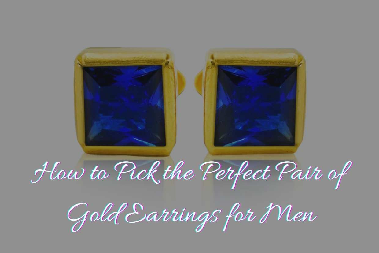 How to Pick the Perfect Pair of Gold Earrings for Men – Starlight Jewellery